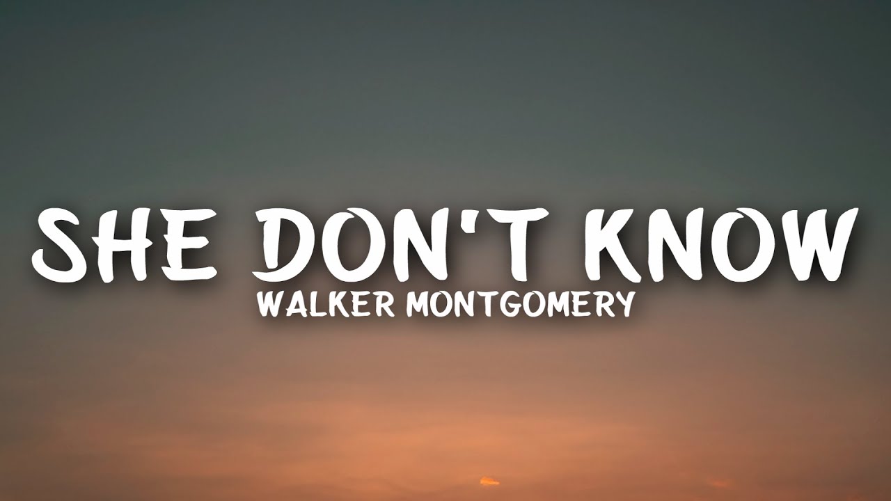Walker Montgomery - She Don't Know (Lyrics) - YouTube