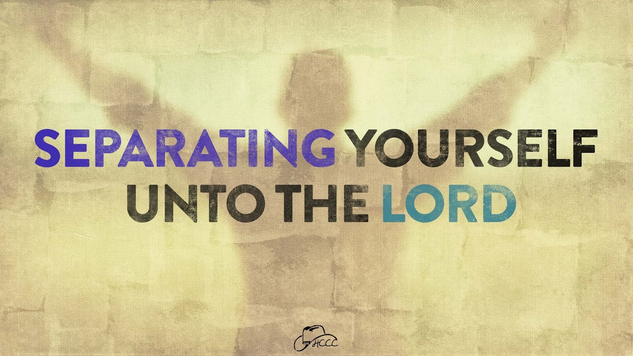 Separating Yourself Unto the Lord - YouTube