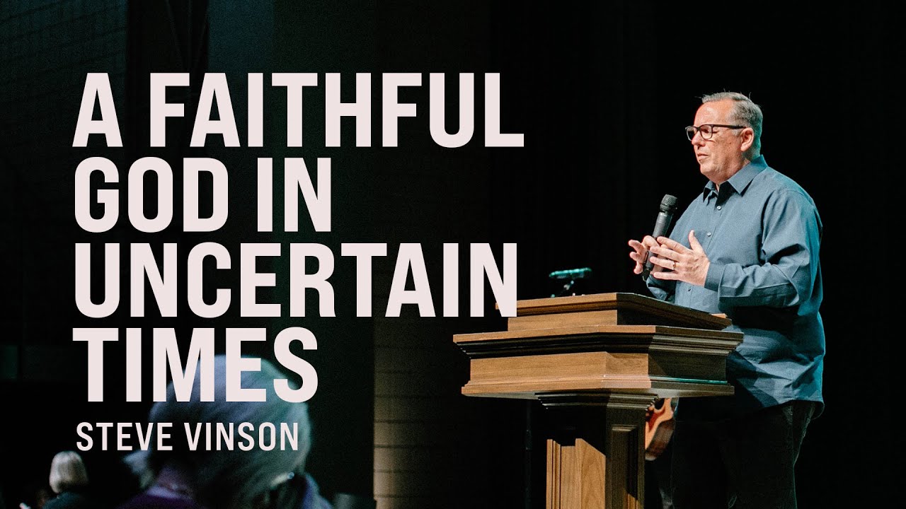 A Faithful God in Uncertain Times | Steve Vinson | Canyon Hills Church ...