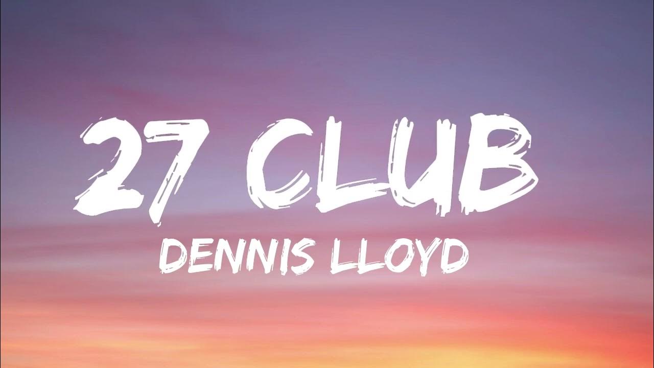 Dennis Lloyd - 27 Club (Lyrics) - YouTube