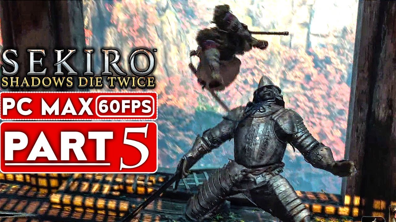 SEKIRO SHADOWS DIE TWICE Gameplay Walkthrough Part 5 [1080p HD 60FPS PC ...
