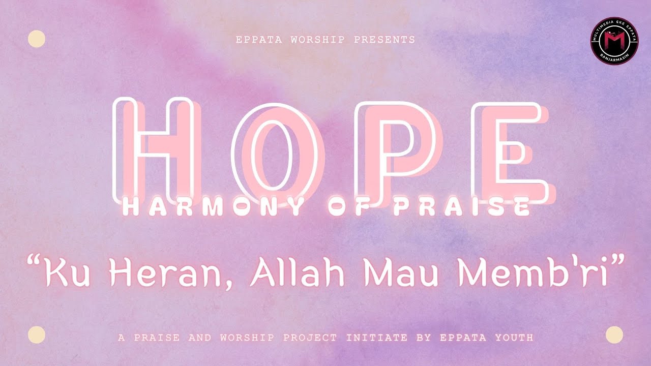 EPPATA WORSHIP [HOPE] || Ku Heran, Allah Mau Memb'ri - YouTube