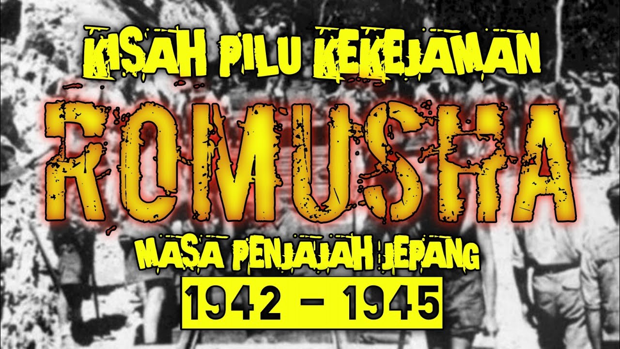 KISAH ROMUSHA KEKEJAMAN MASA PENJAJAHAN JEPANG 1942-1945 - YouTube