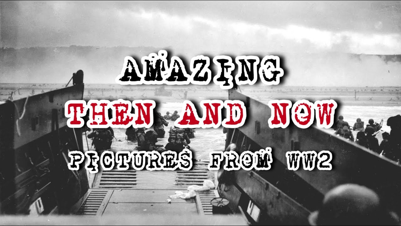 Amazing Then and Now pictures from WW2! - YouTube