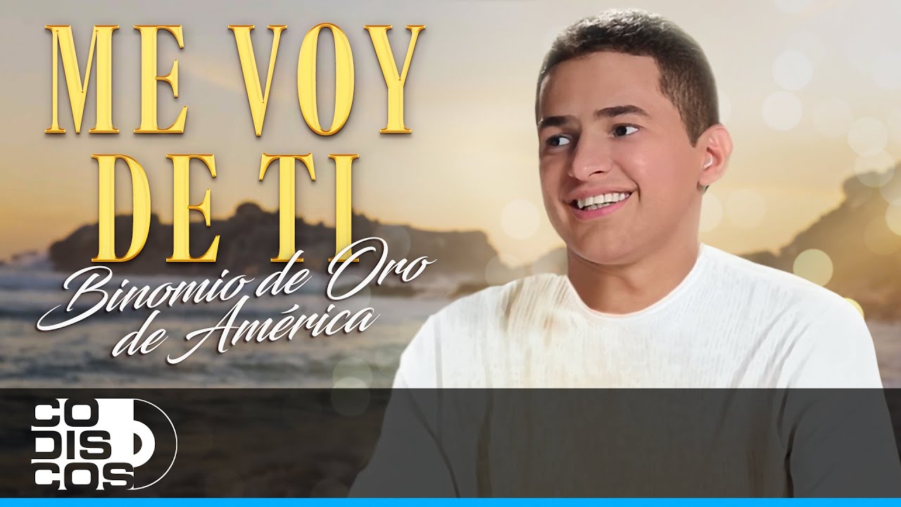 Me Voy De Ti, Binomio De Oro De América - Video - YouTube
