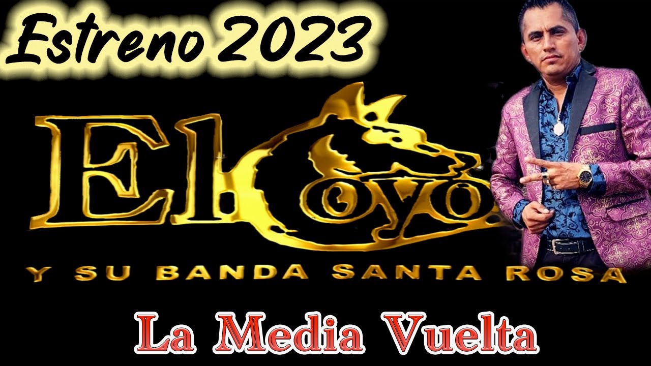 Estreno La Media Vuelta EL Coyote Y Su Banda Santa Rosa 2023 Tierra ...