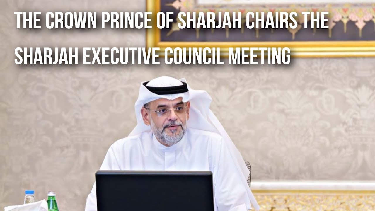 The Crown Prince Of Sharjah Chairs Sharjah Executive Council Meeting ...
