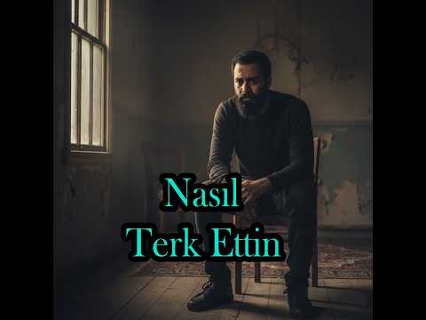 Nasıl Terk Ettin