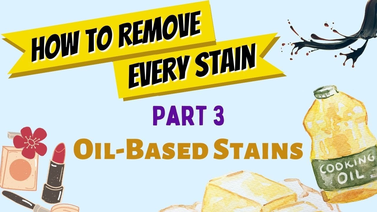 What are Oil-Based Stains and How to Remove Them? | How to Remove Every ...