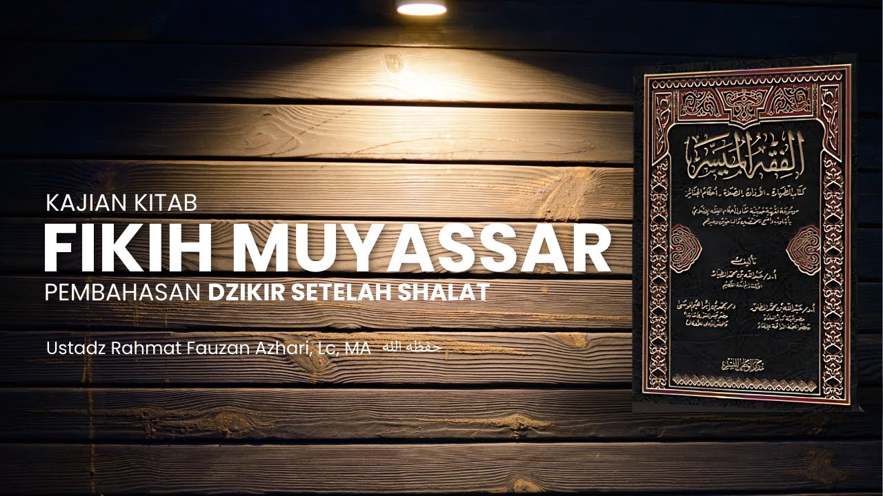 KAJIAN KITAB FIKIH MUYASSAR - Ustadz Rahmat Fauzan Azhari, Lc, MA حفظه ...