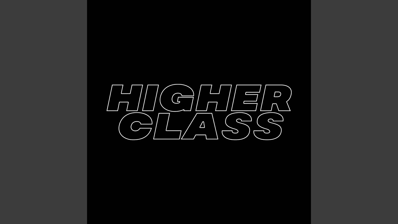 HIGHER CLASS - YouTube
