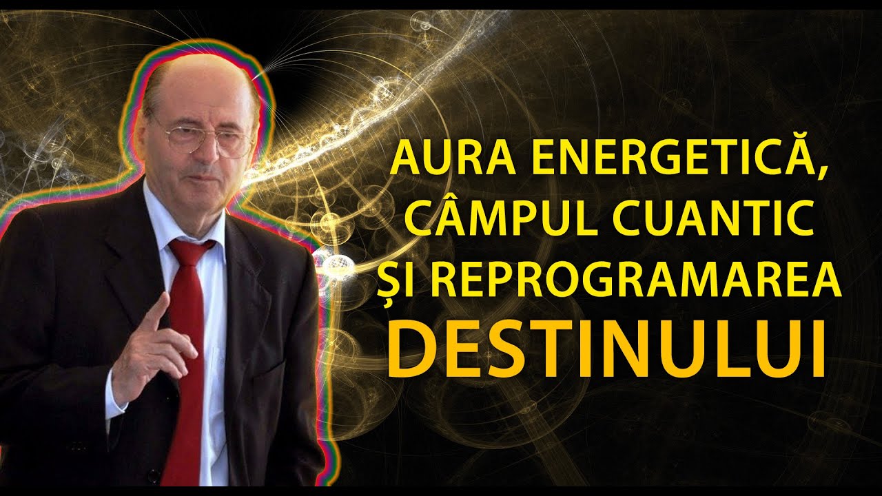 Prof. Dulcan: Aura Energetică, Câmpul Cuantic si Reprogramarea ...
