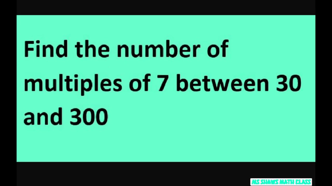 Find The Number Of Multiples Of 7 Between 30 And 300 Arithmetic find-the-number-of-multiples-of-7-between-30-and-300-arithmetic