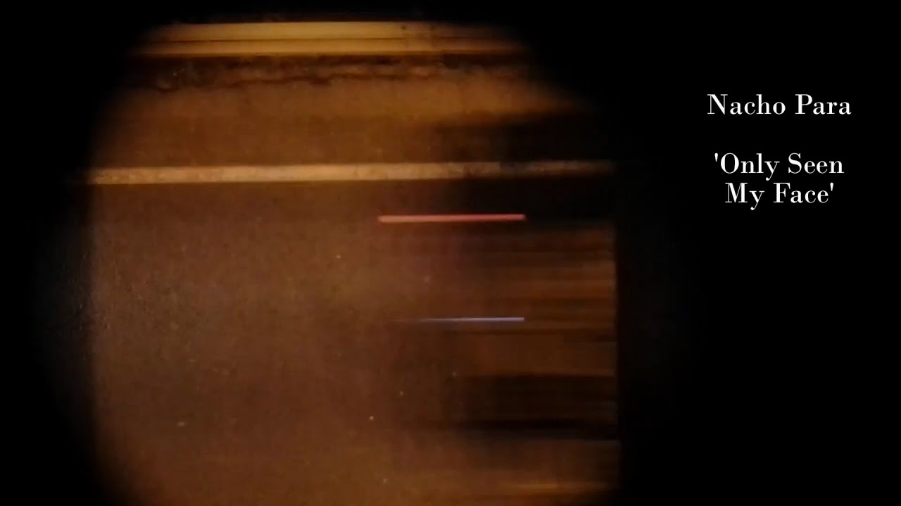 'Only Seen My Face' - Nacho Para - YouTube