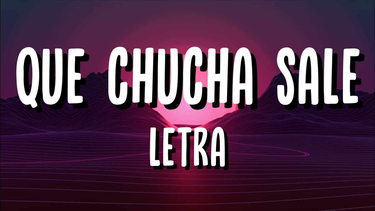 QUE CHUCHA SALE? - A.K.A (Letra) - YouTube