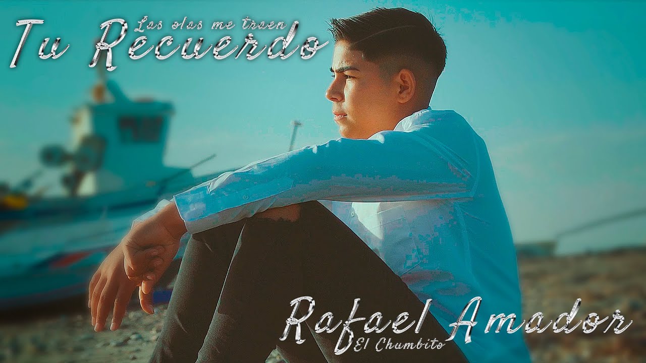 Rafael Amador El Chumbito - Las olas me traen tu recuerdo (Oficial ...