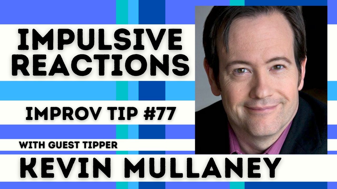 Improv Tips #77 - Impulsive Reactions (w/ guest tipper Kevin Mullaney ...