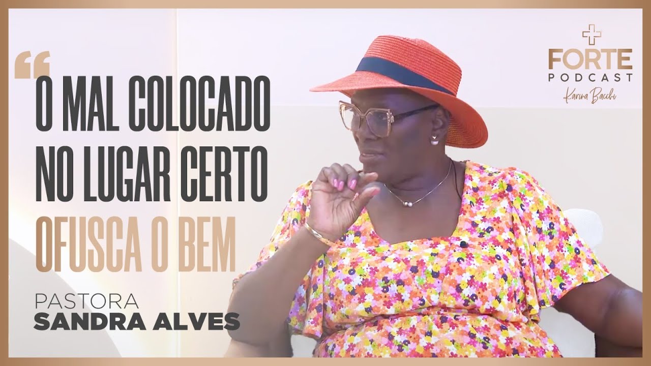 A LUTA ENTRE O BEM E O MAL! - PASTORA SANDRA ALVEZ #MAISFORTEPODCAST ...