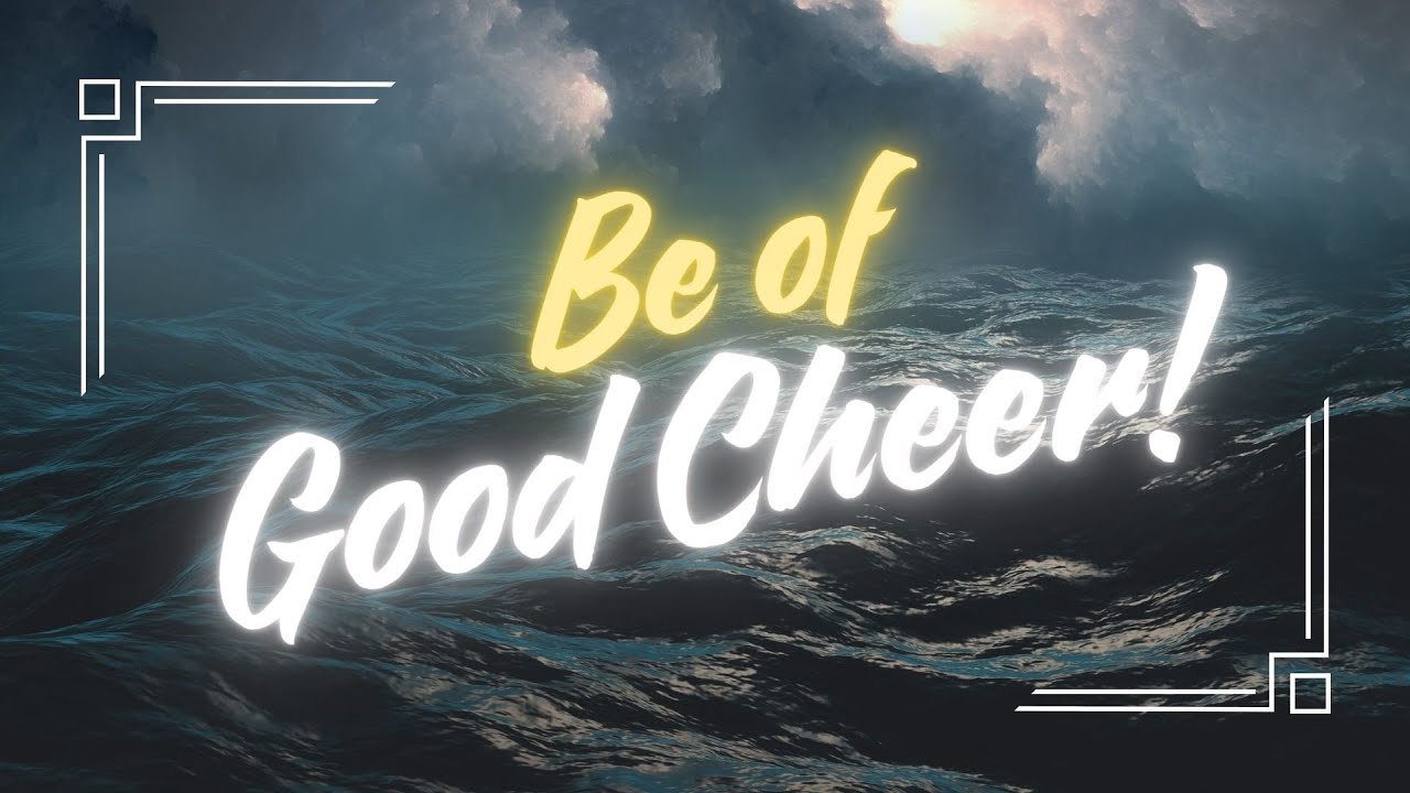 Be of Good Cheer - YouTube