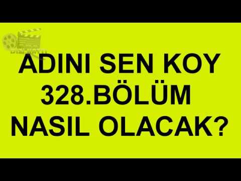 Adını Sen Koy 328.Bölüm Nasıl Olacak ?