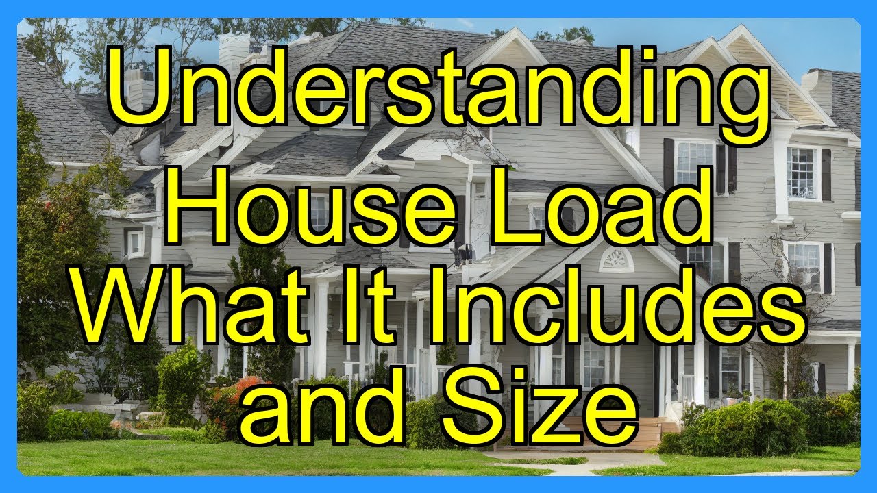 Understanding House Load What It Includes and Size - YouTube