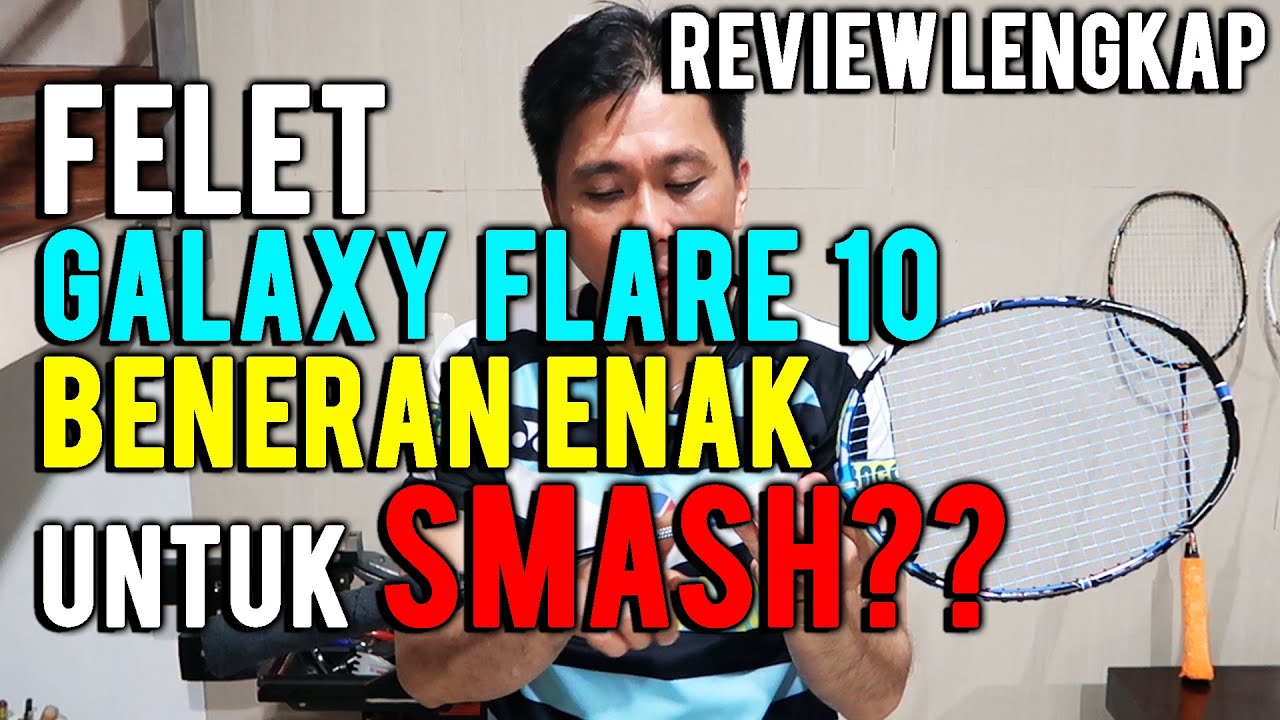 RAKET FELET GALAXY FLARE 10 BENER ENAK UNTUK SMASH?? - YouTube