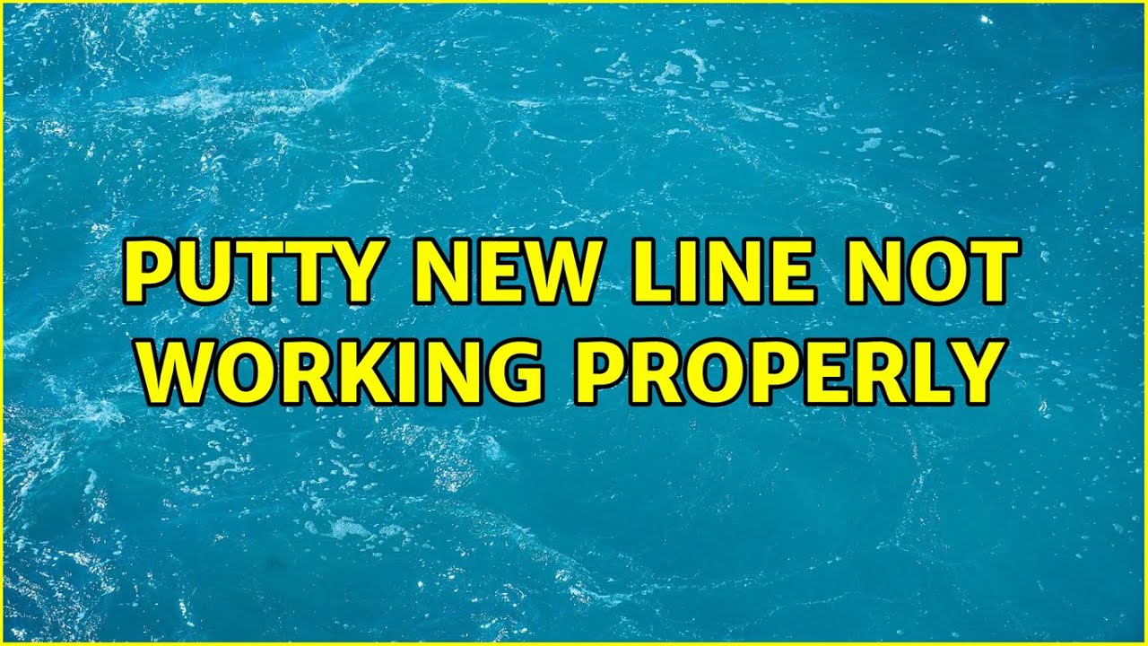PuTTY New Line Not Working Properly 3 Solutions YouTube PuTTY New Line Not Working Properly 3 Solutions YouTube