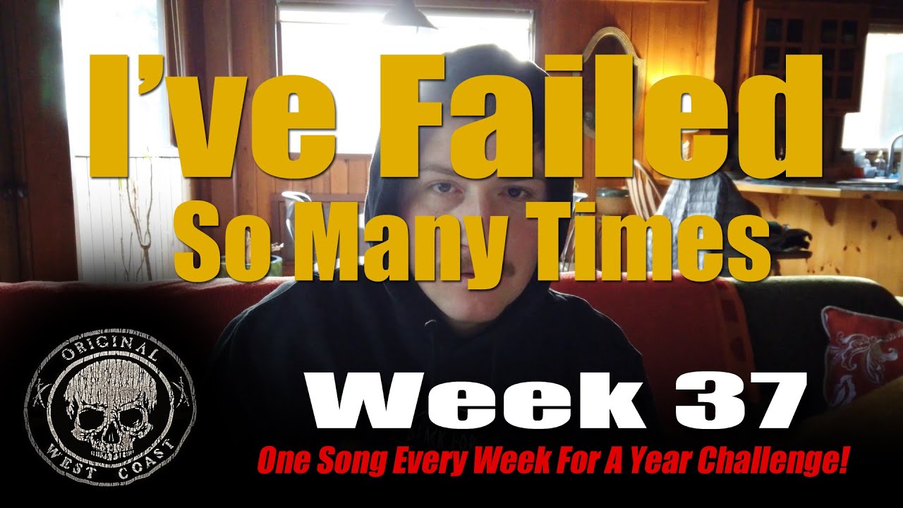 I've Failed So Many Times - Week 37 - One Song A Week For A Year ...