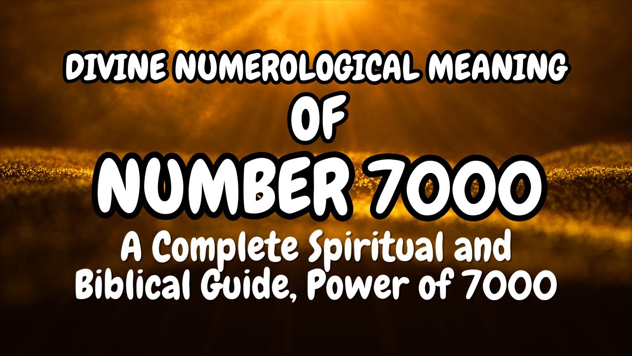 Divine Numerological Meaning of Number 7000: A Complete Spiritual and ...