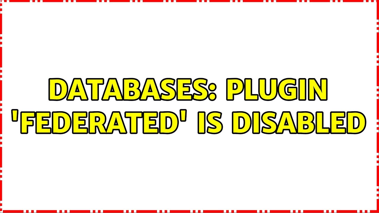 Databases Plugin Federated Is Disabled Youtube