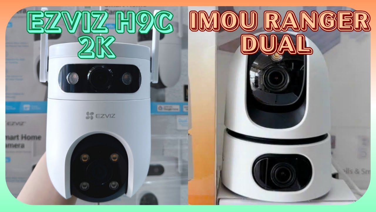 Camera iMOU Ranger Dual 6MP & Camera EZVIZ H9c 2K - Tầm nhìn góc xoay ...