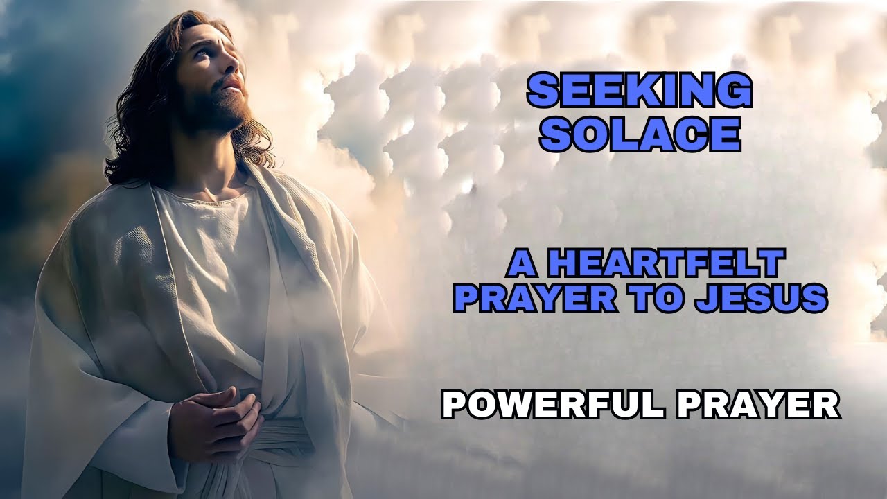 Seeking Solace - A Heartfelt Prayer to Jesus - YouTube