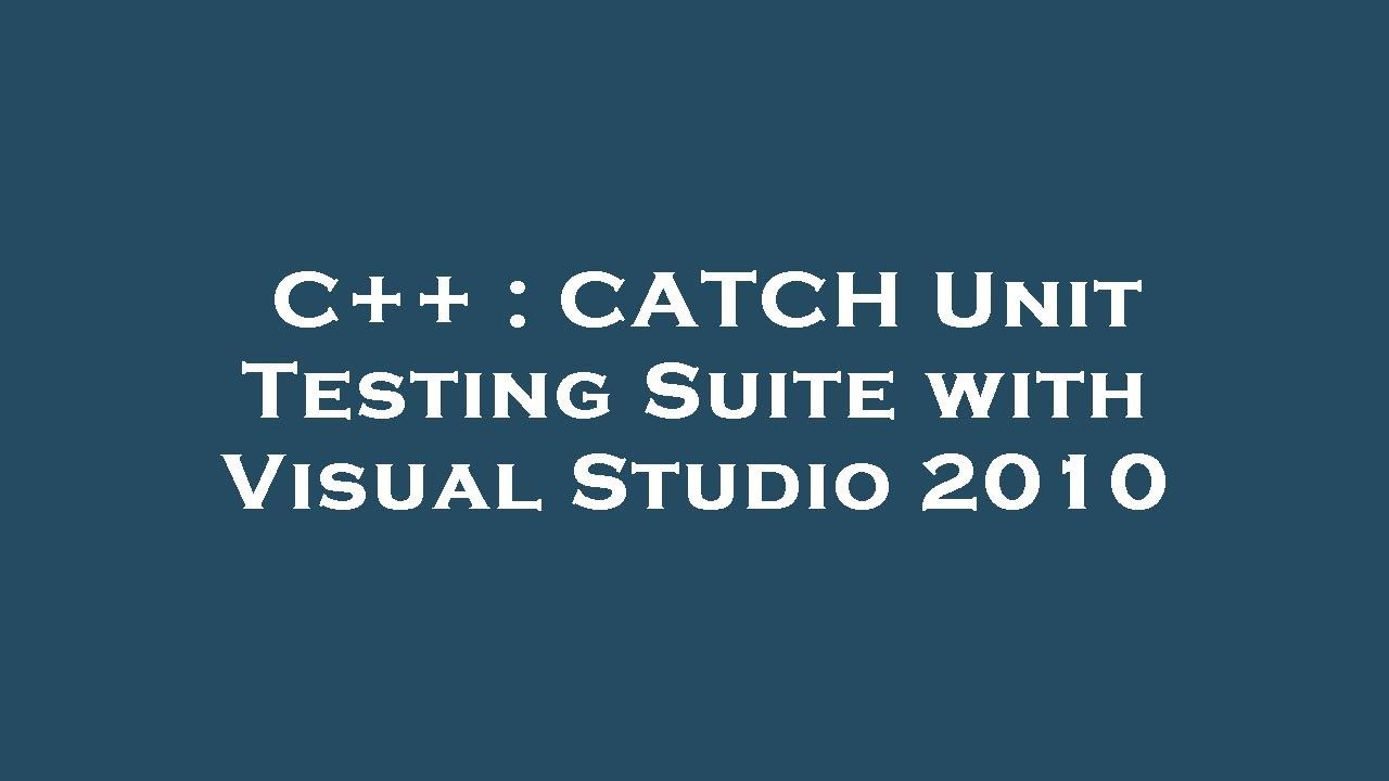 C++ : CATCH Unit Testing Suite with Visual Studio 2010 - YouTube