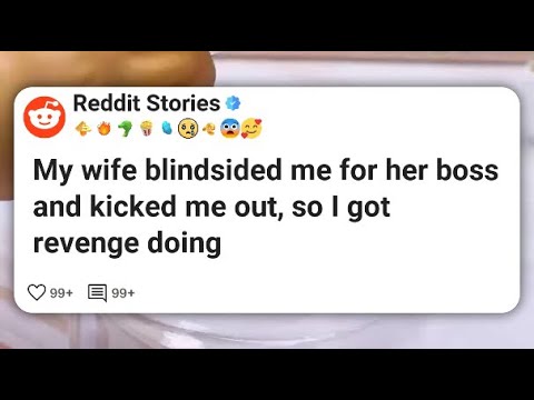 My wife blindsided me for her boss and kicked me out, so I got revenge ...