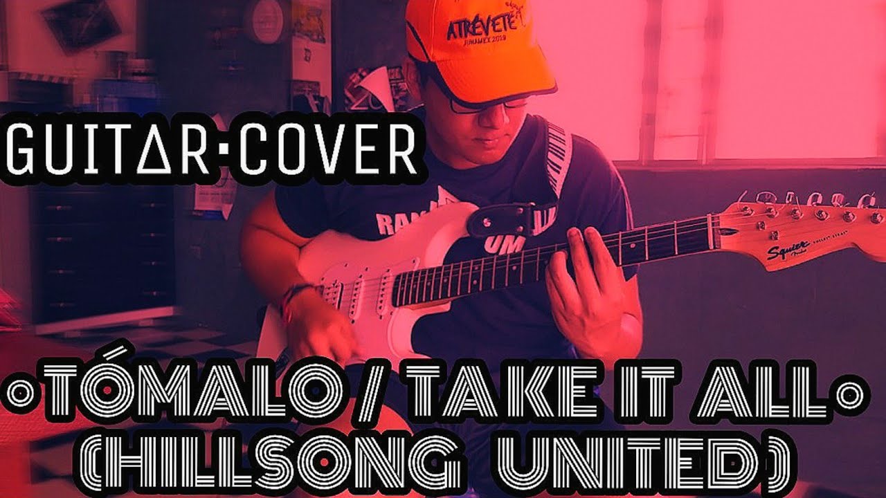 TÓMALO / TAKE IT ALL ( Hillsong United ) - Guitar Cover - YouTube