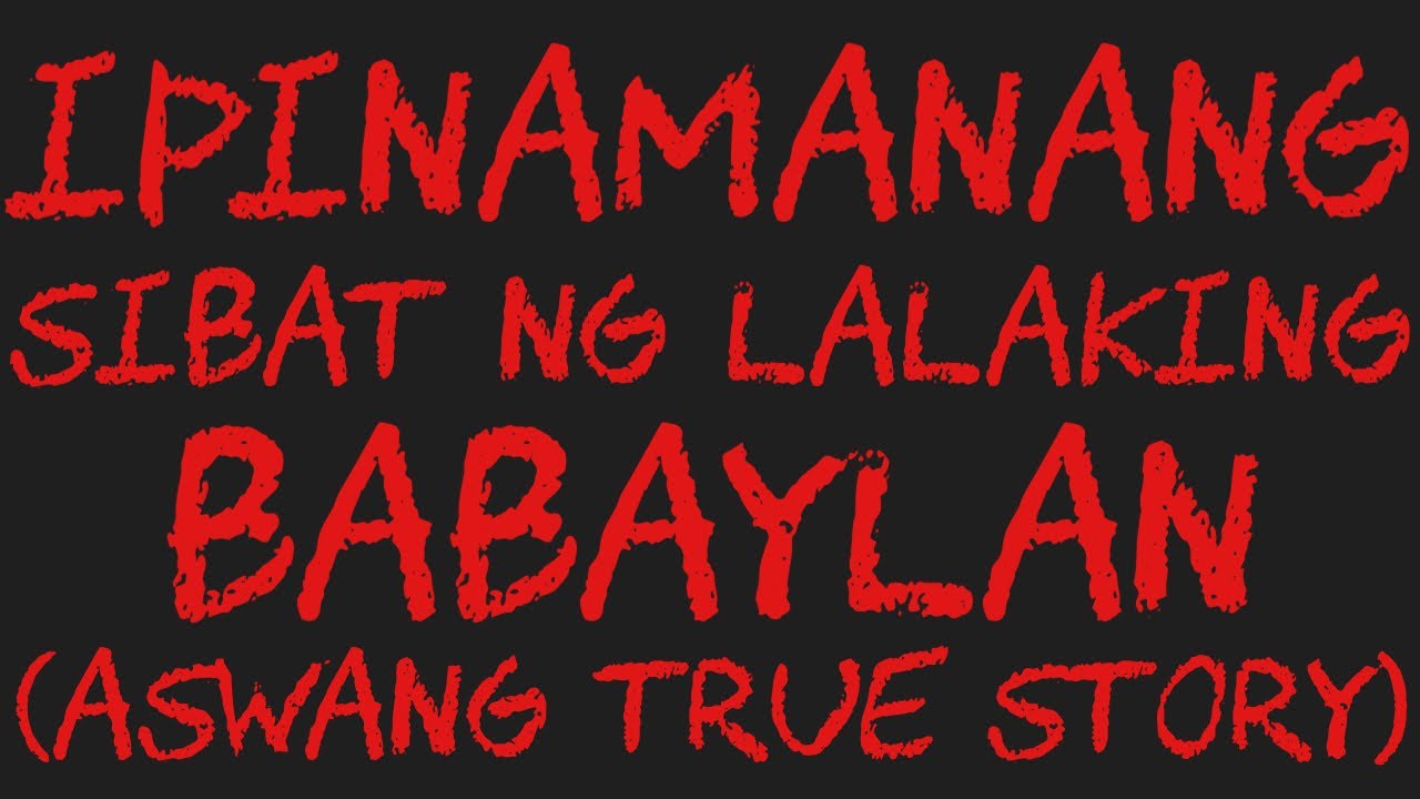 IPINAMANANG SIBAT NG LALAKING BABAYLAN (Aswang True Story) - YouTube