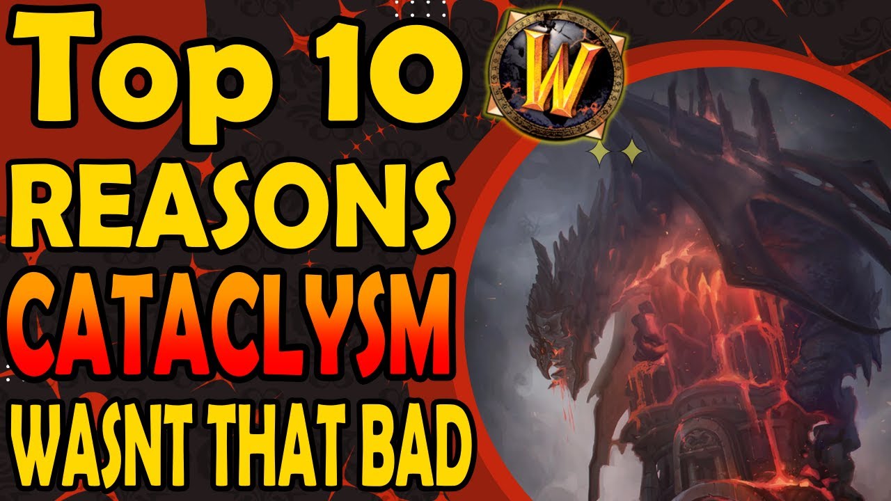 Top 10 Reasons Cataclysm Wasn't That Bad - YouTube