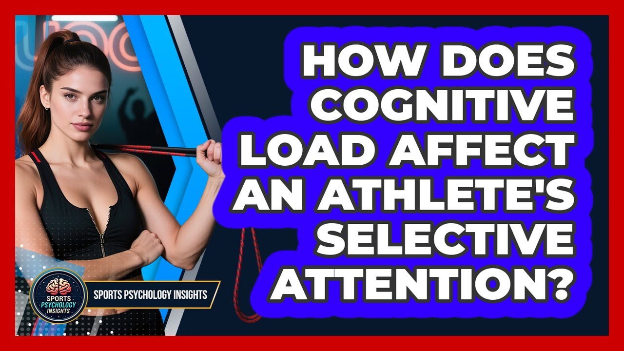 How Does Cognitive Load Affect An Athlete's Selective Attention ...