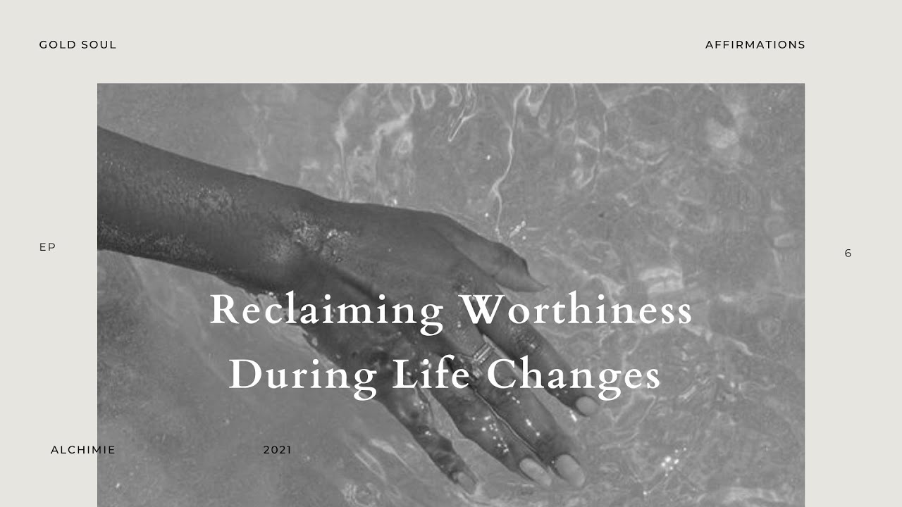 You Are Worthy of Change | GSA 6: Affirmations to Reclaim Worthiness ...