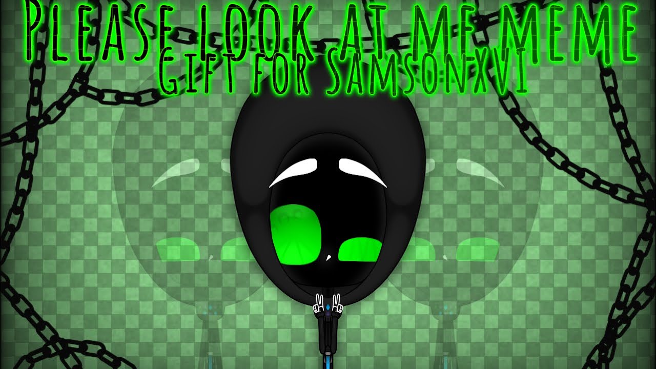 Please look at me meme || Gift for SamsonXVI || Flash warning! || - YouTube