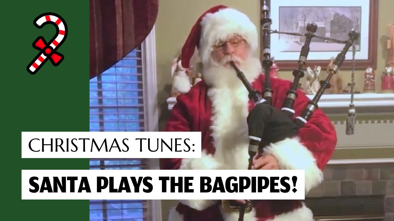 Santa Plays the Bagpipes! - [On Christmas Day in the Morning/O Come ...