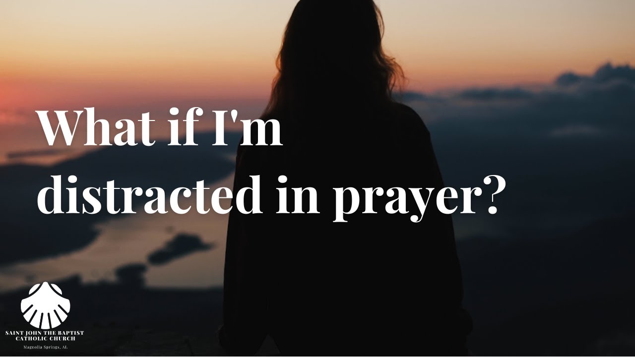 What If I'm Distracted in Prayer? - YouTube