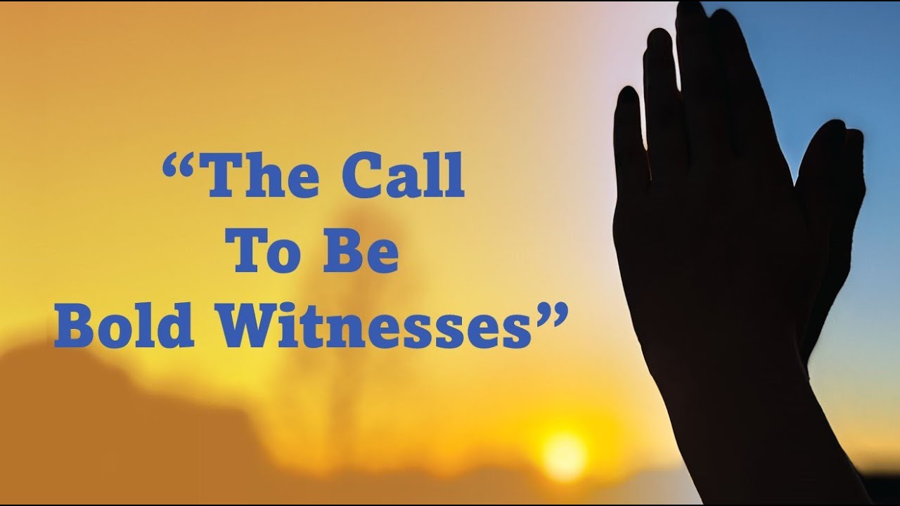 The Call to be Bold Witnesses--May 21, 2023 - YouTube