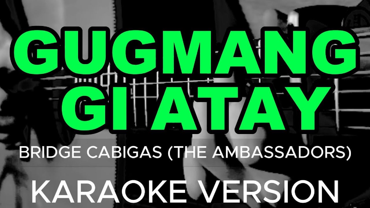 GUGMANG GI ATAY - BRIDGE CABIGAS / THE AMBASSADORS KARAOKE VERSION - YouTube