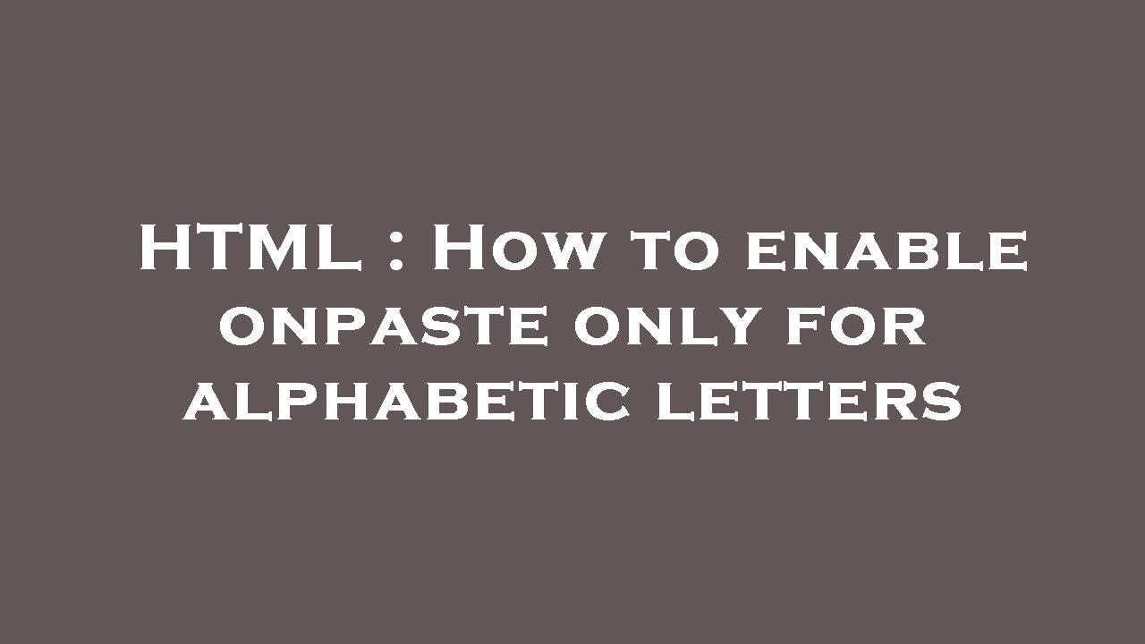 HTML : How to enable onpaste only for alphabetic letters - YouTube