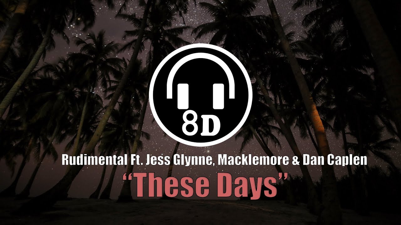Rudimental - These Days Ft. Jess Glynne, Macklemore & Dan Caplen (8D ...