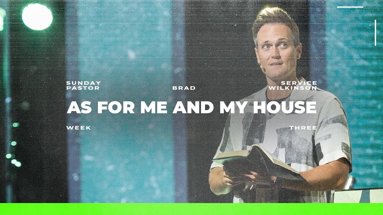As For Me And My house - Week III | Pastor Brad Wilkinson | Christian ...
