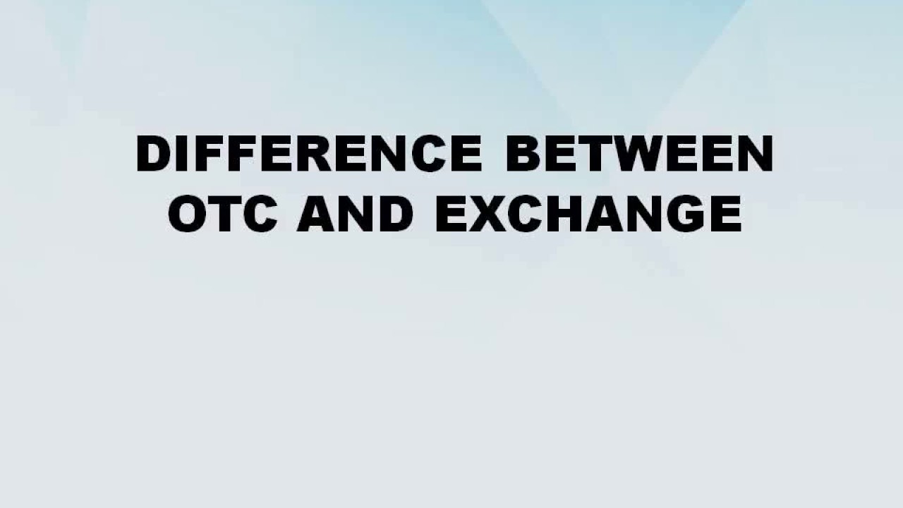 Difference between OTC and Exchange || OTC vs Exchange || Difference ...