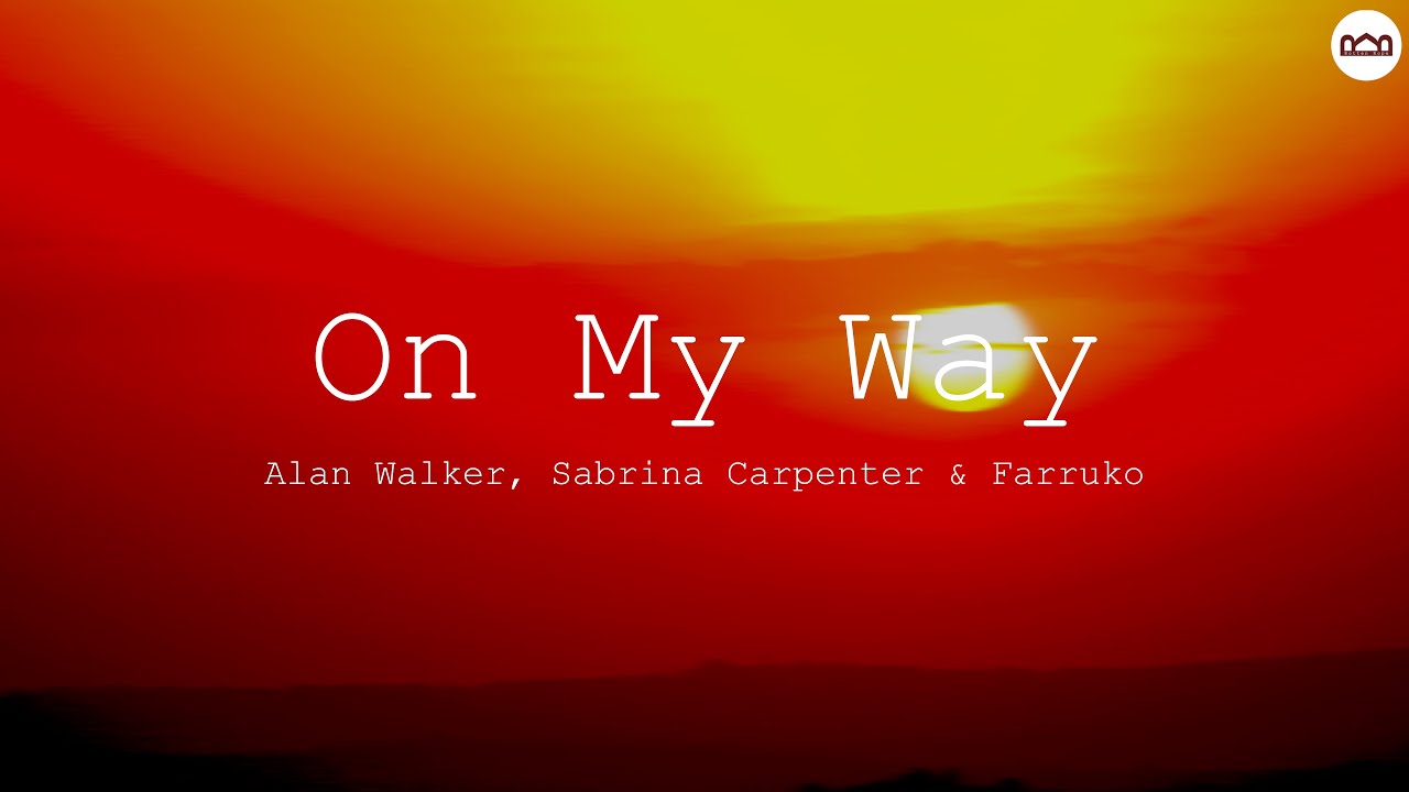Alan Walker, Sabrina Carpenter & Farruko - On My Way | Lyrics | Rotten ...