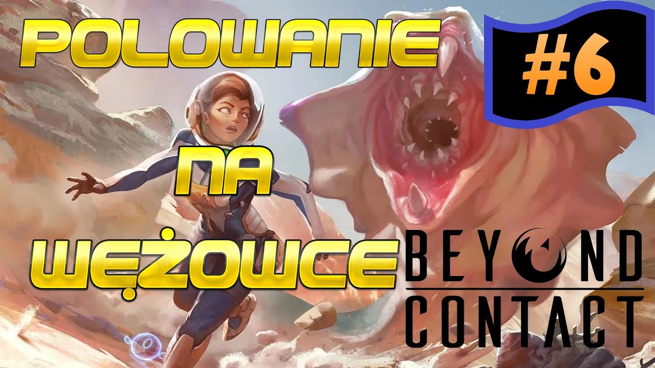 BEYOND CONTACT #6 / GAMEPLAY PL / POLOWANIE NA WĘŻOWCE - YouTube